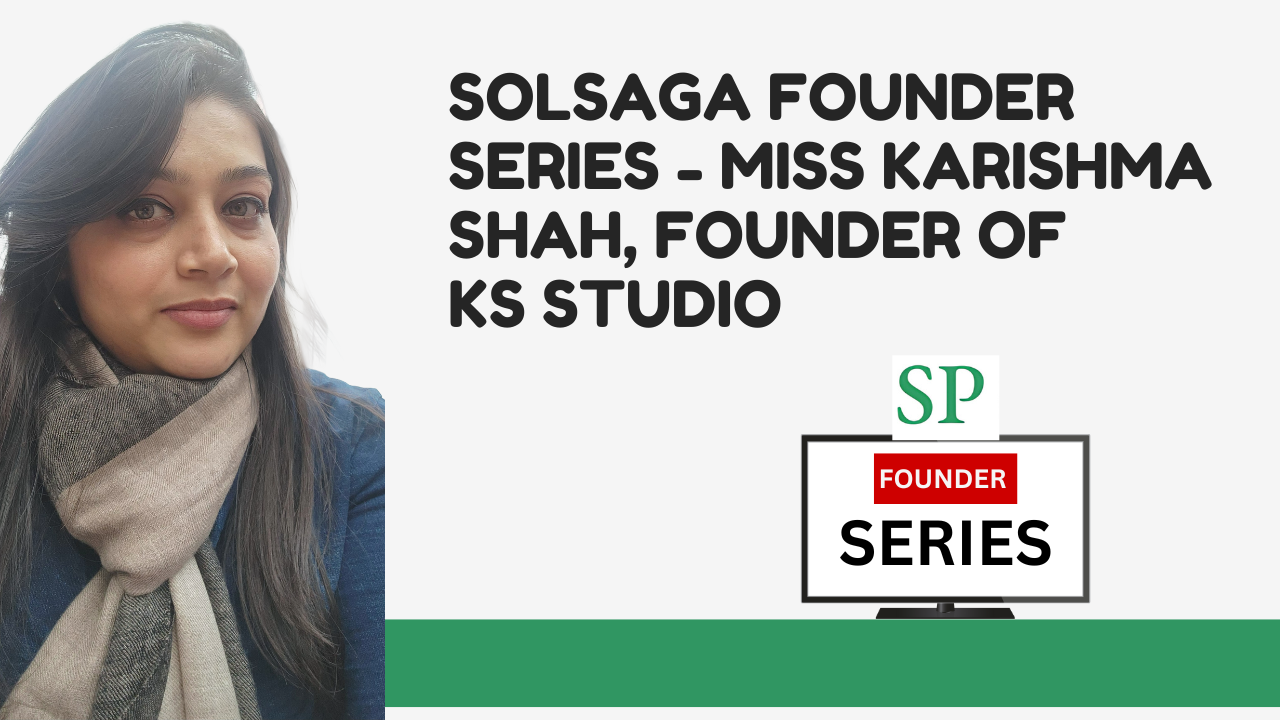 Solsaga Founder Series - Miss Karishma Shah, Founder of KS Studio